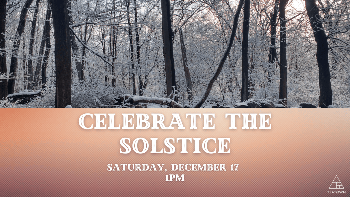 Celebrate the Solstice - Teatown